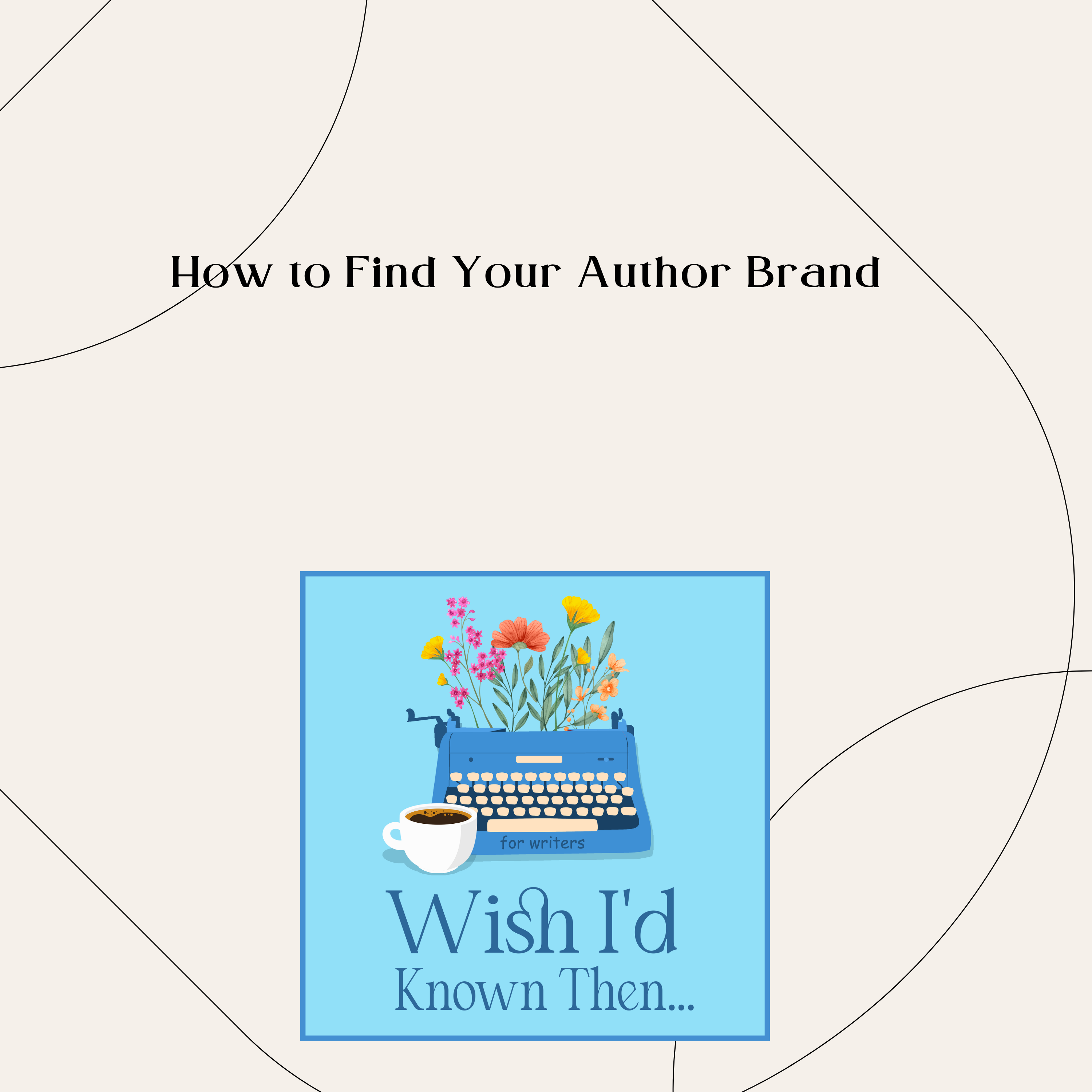 How to Find Your Author Brand - Wish I'd Known Then For Writers